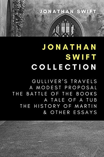Jonathan Swift Collection: Gulliver's Travels, A Modest Proposal, The ...