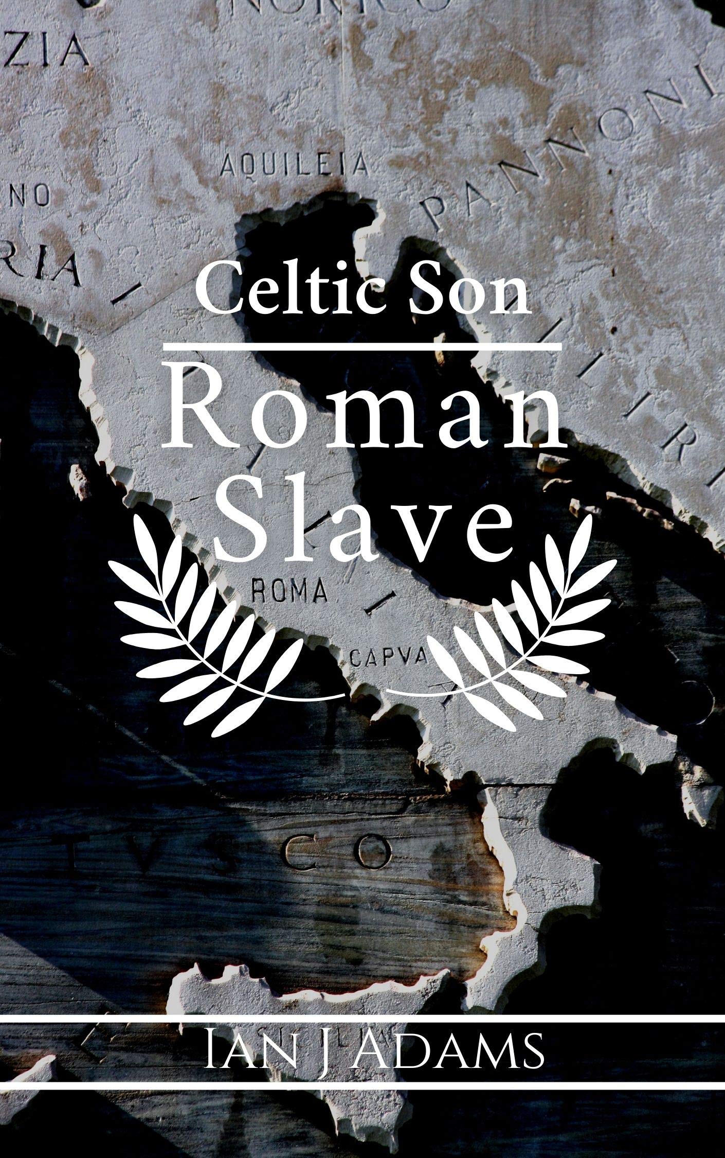 Celtic Son: A Roman Slave by Ian J Adams | Goodreads