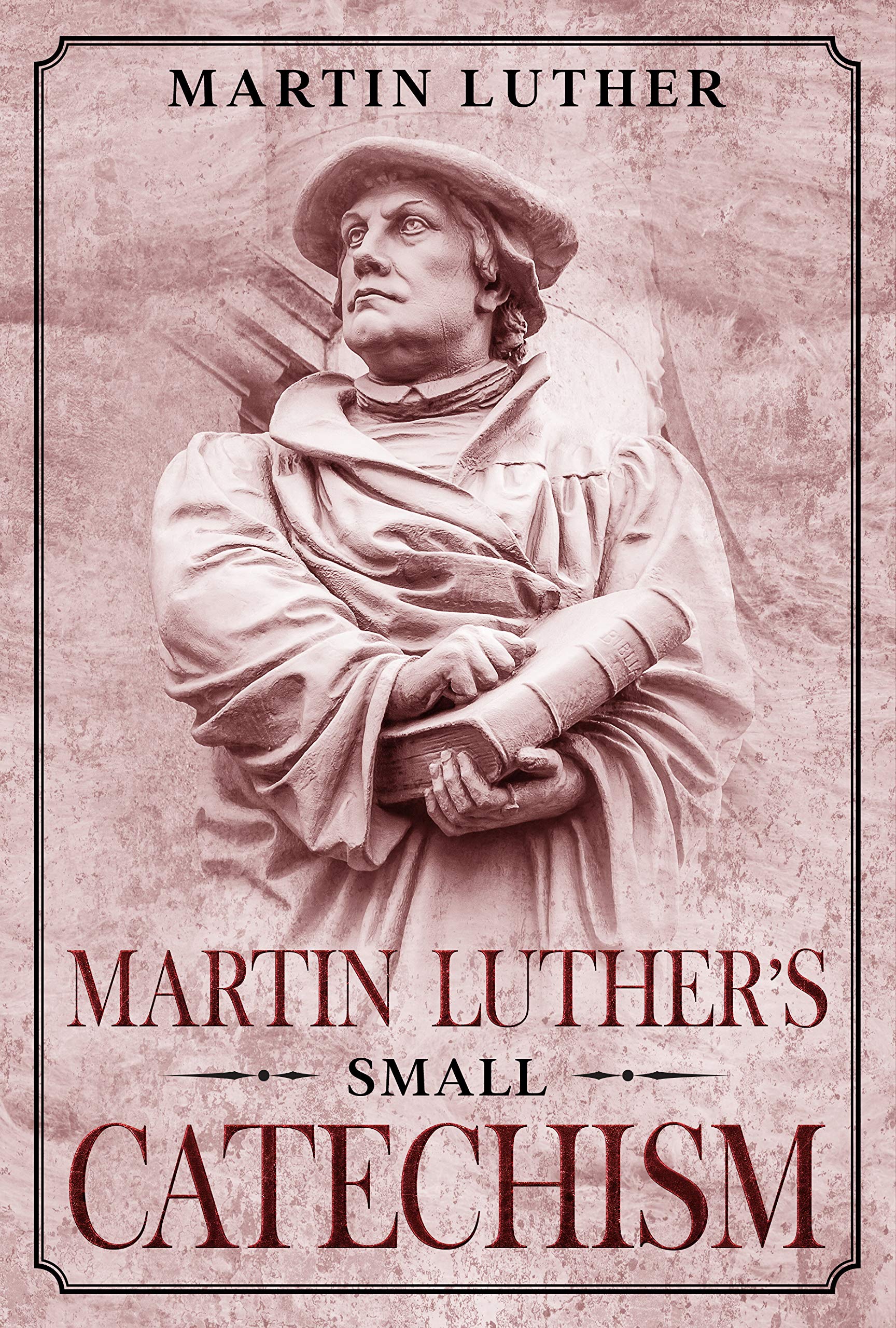 Martin Luther's Small Catechism: Annotated by Martin Luther | Goodreads