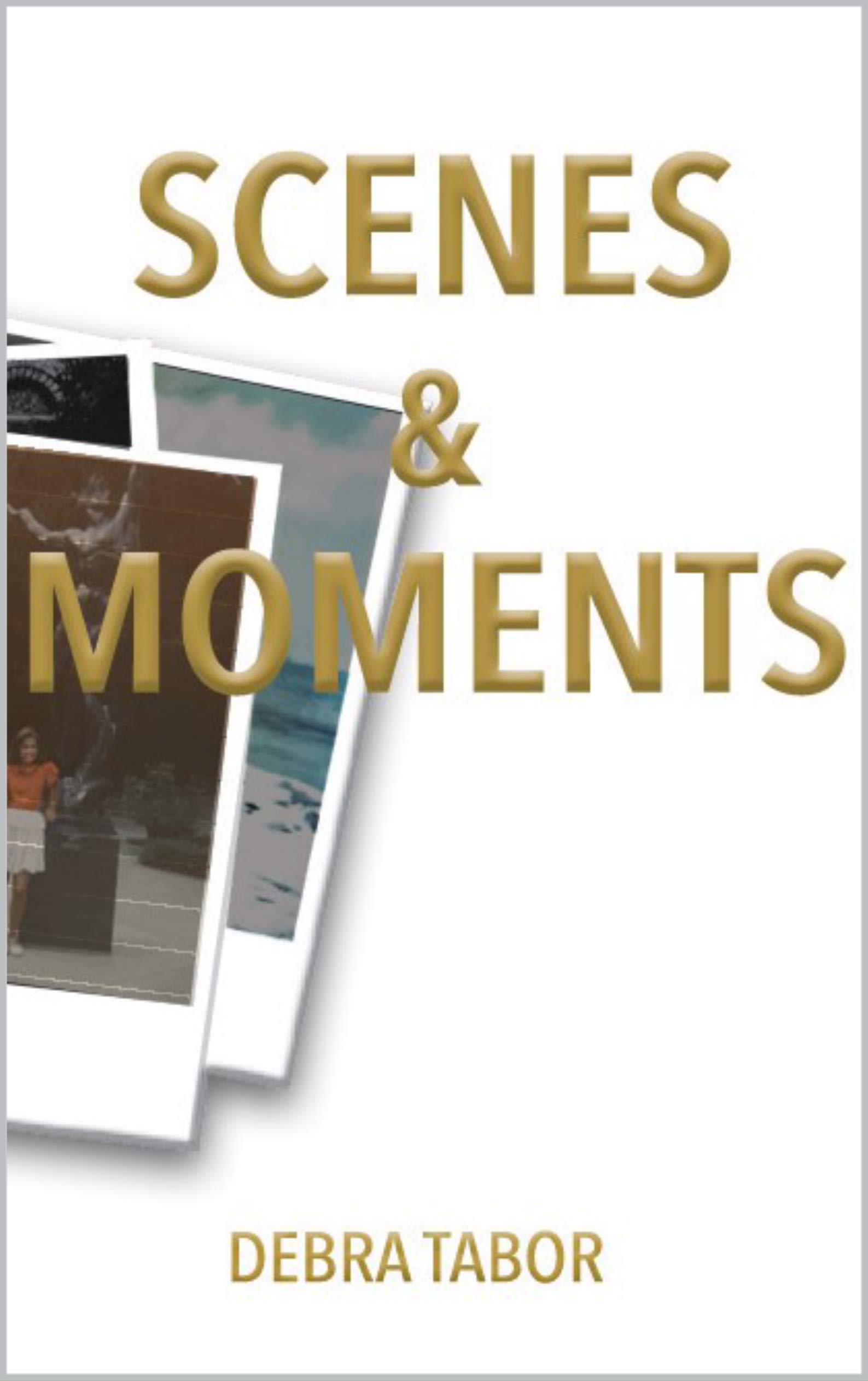 Scenes & Moments by Debra Tabor | Goodreads