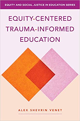 Equity-Centered Trauma-Informed Education by Alex Shevrin Venet | Goodreads