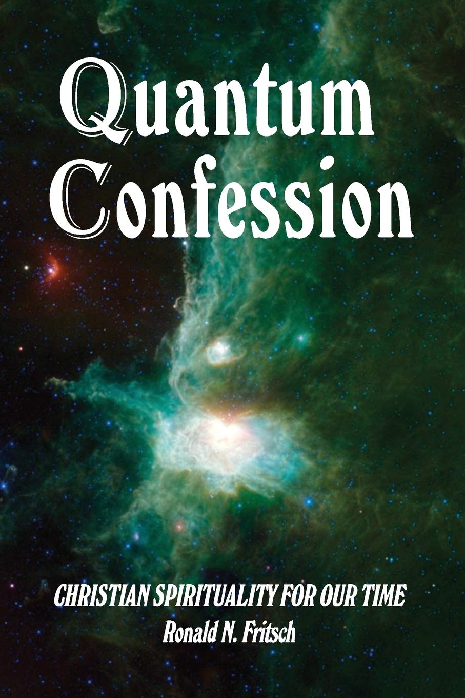 Quantum Confession: Christian Spirituality for Our Time by Ronald N ...
