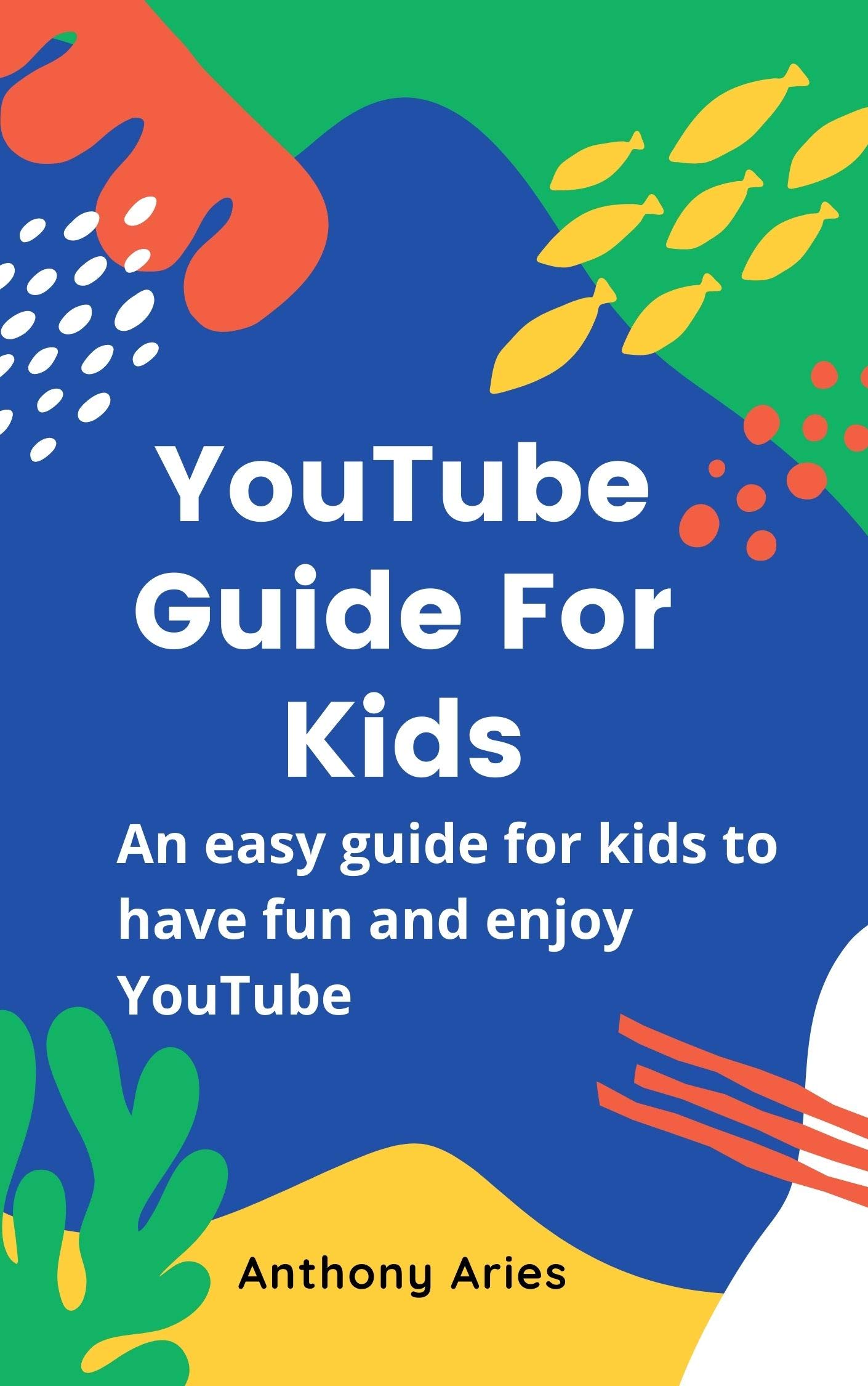 YouTube Guide For Kids: An easy guide for kids to have fun and enjoy ...