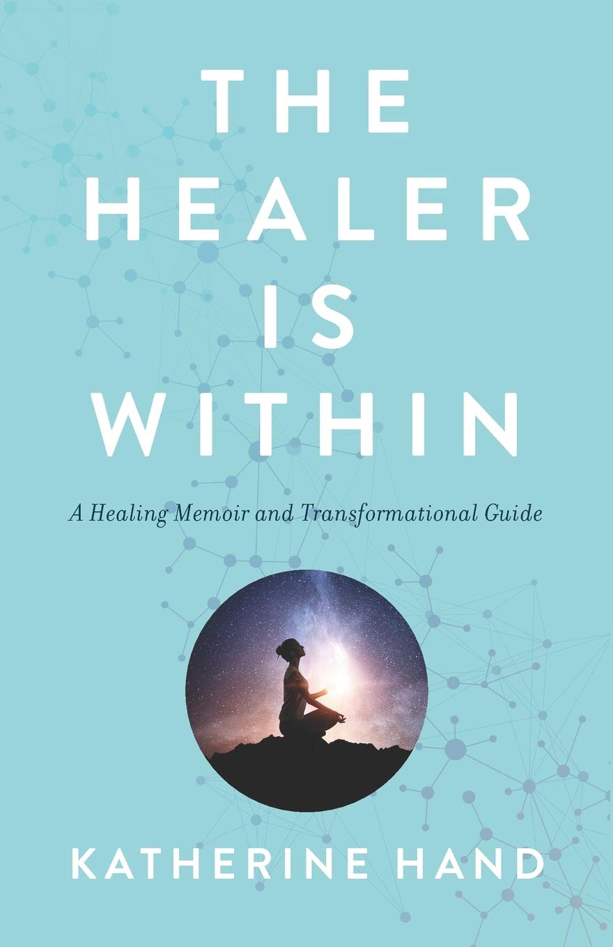 The Healer Is Within: A Healing Memoir and Transformational Guide by ...