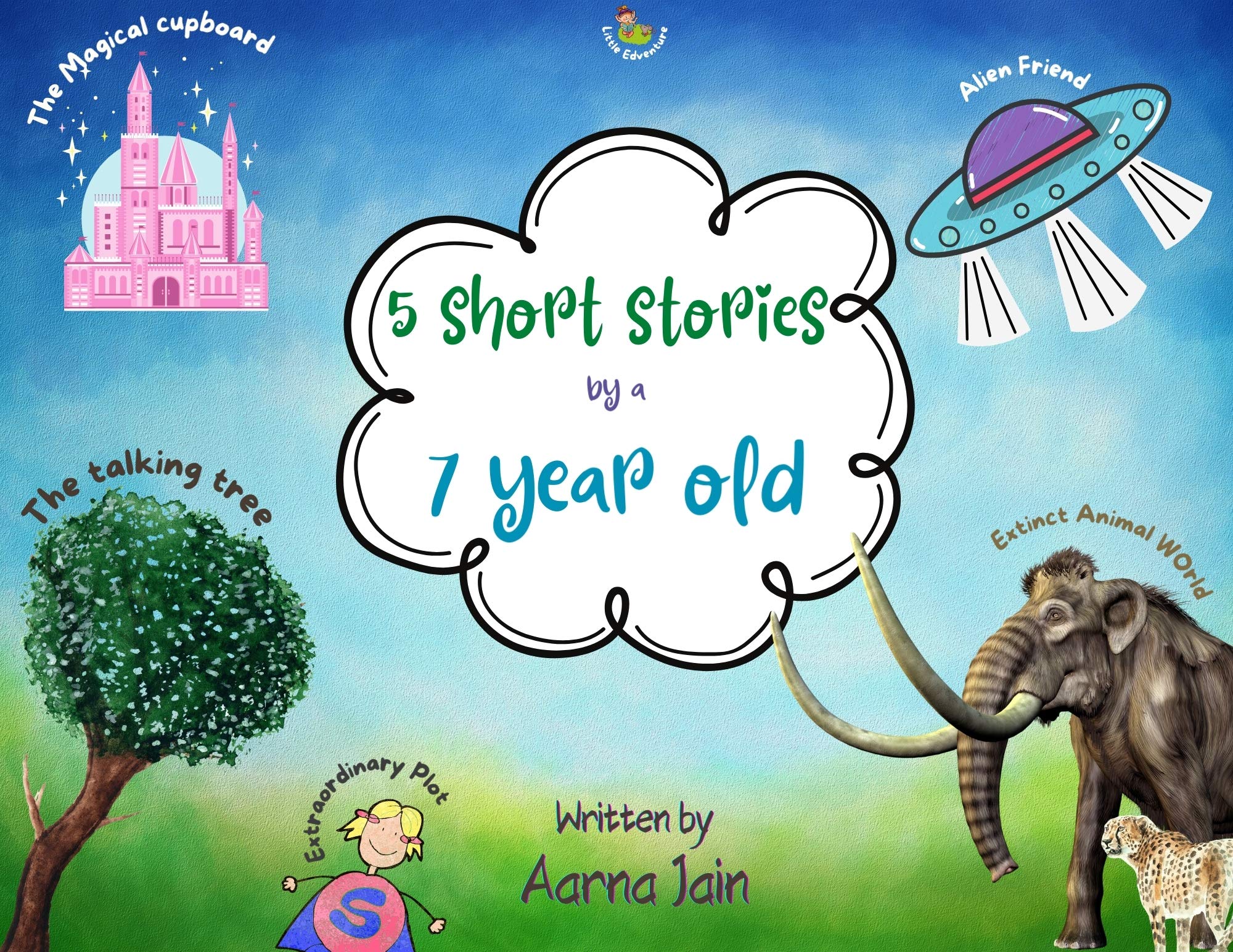 5 Short Stories by a 7 Year Old by Aarna Jain | Goodreads