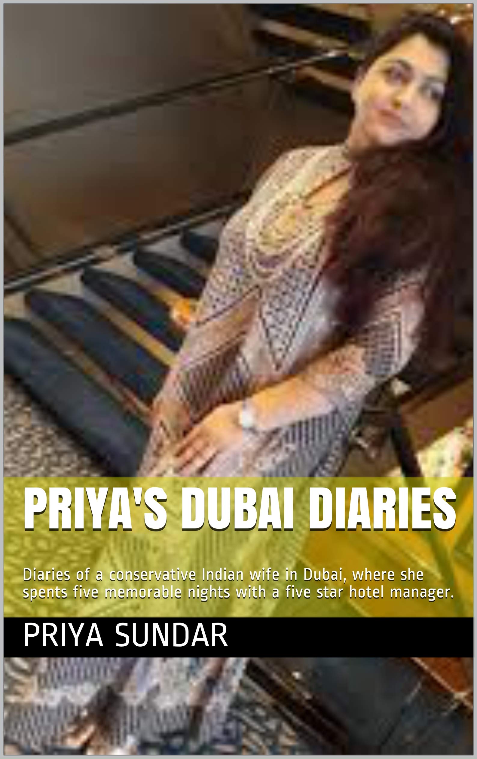 Priya's Dubai Nights -Part 1: A traditional Indian wife's adventure with a stranger in Dubai. by ...