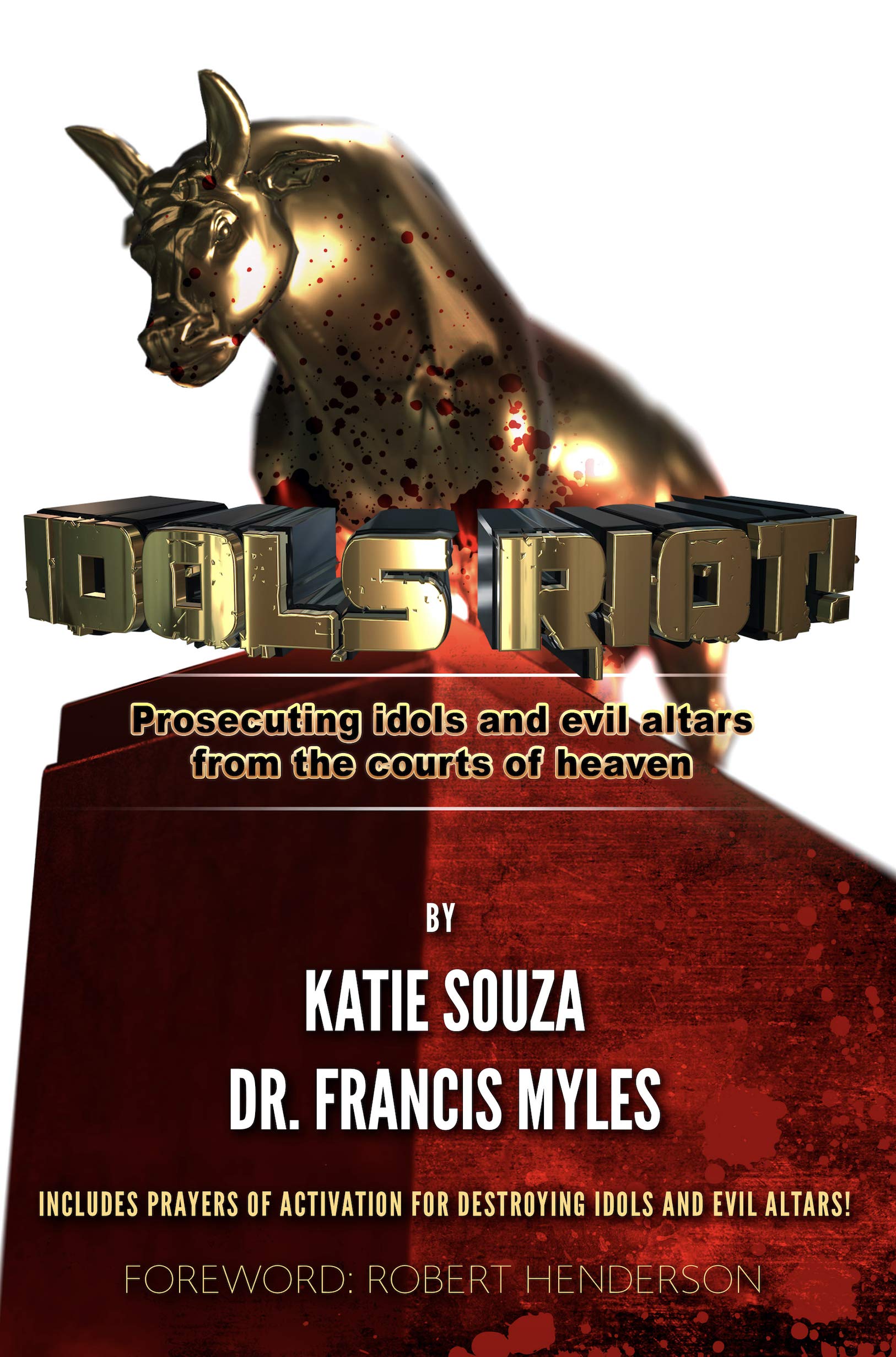 IDOLS RIOT: Prosecuting Idols and Evil Altars from the Courts of Heaven ...
