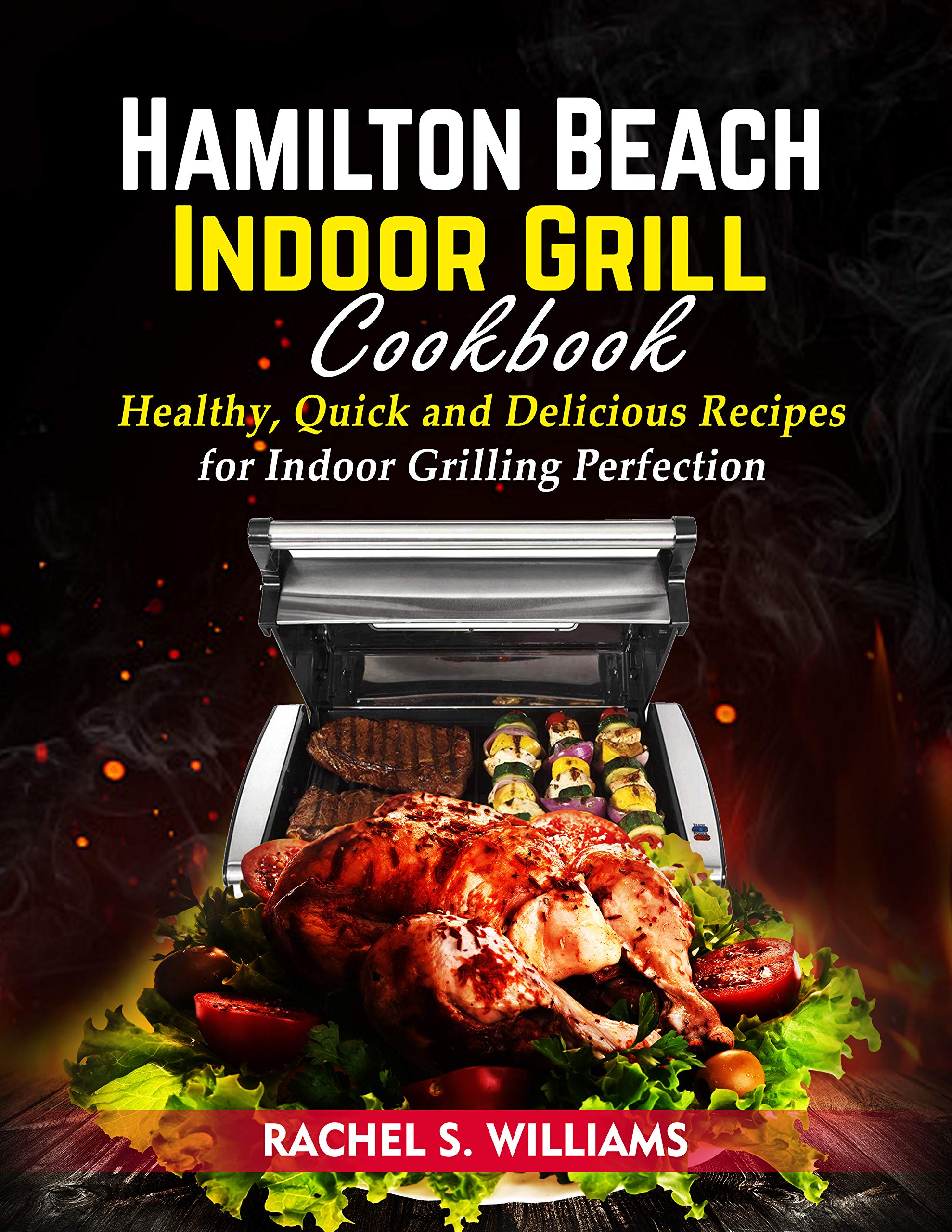 Hamilton Beach Indoor Grill Cookbook: Healthy, Quick and Delicious ...
