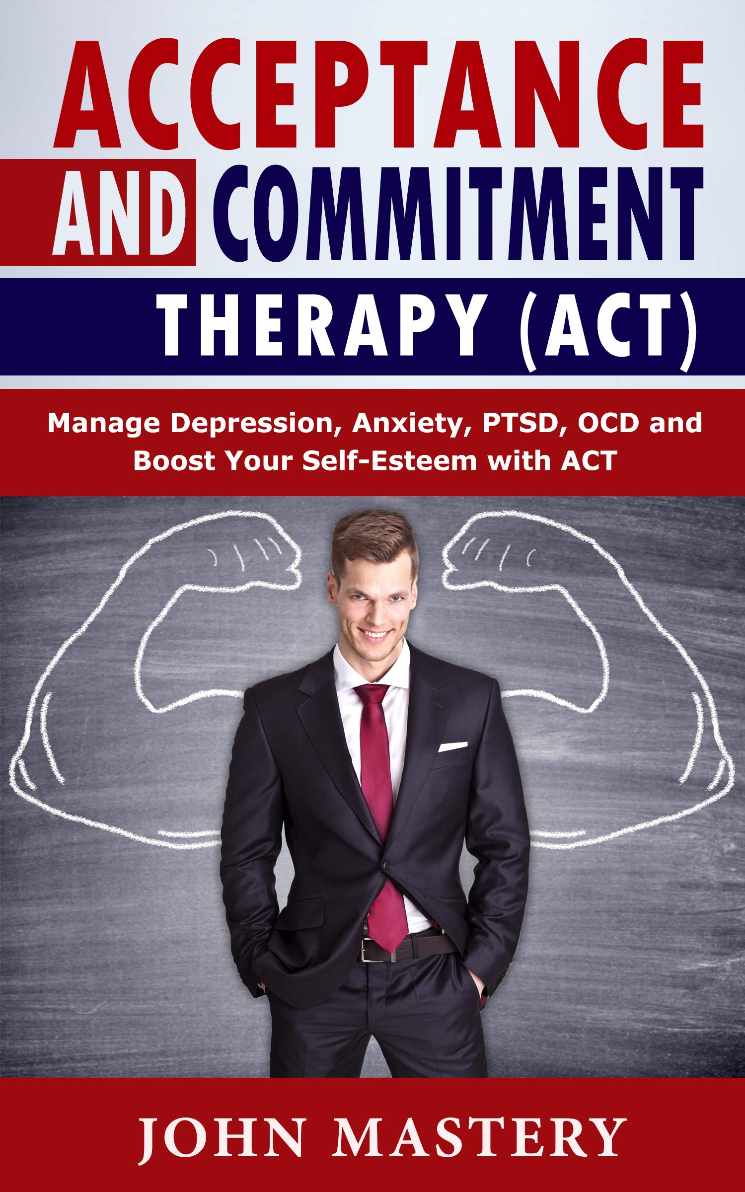 ACCEPTANCE AND COMMITMENT THERAPY (ACT): Manage Depression, Anxiety ...