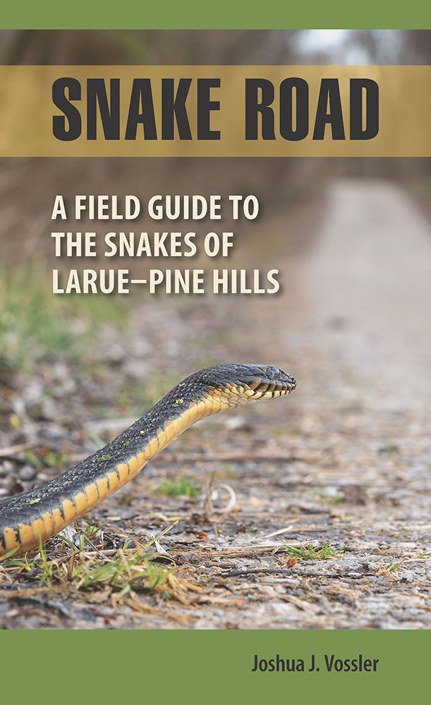 Snake Road: A Field Guide to the Snakes of LaRue-Pine Hills by Joshua J ...
