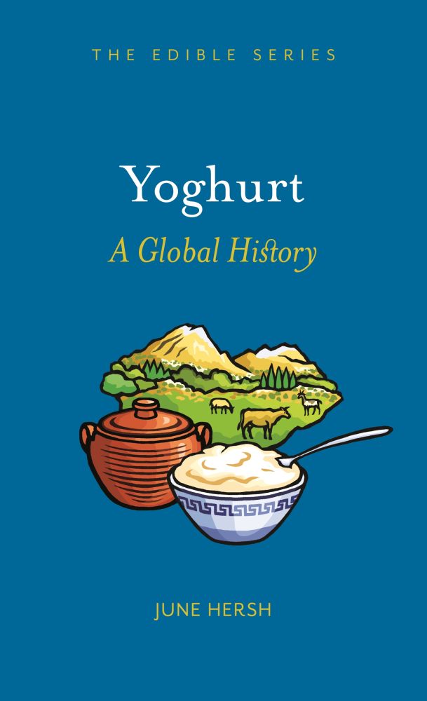Yoghurt: A Global History (Edible) by June Hersh | Goodreads