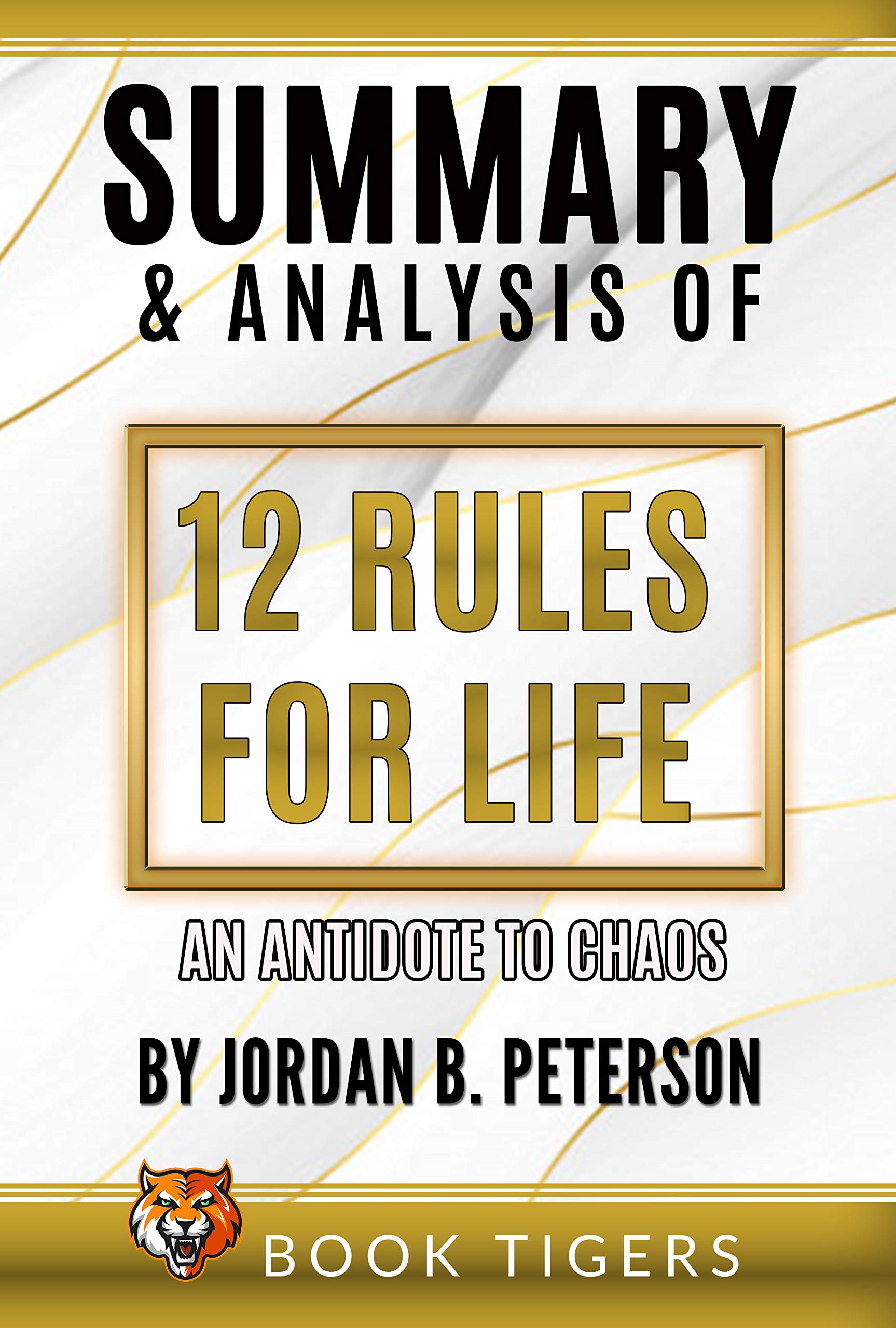 Summary And Analysis Of 12 Rules for Life: An Antidote to Chaos by Jordan B. Peterson by Book ...