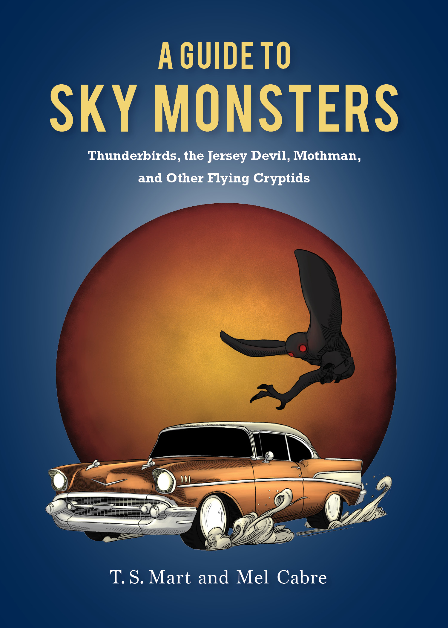 A Guide to Sky Monsters: Thunderbirds, the Jersey Devil, Mothman and ...