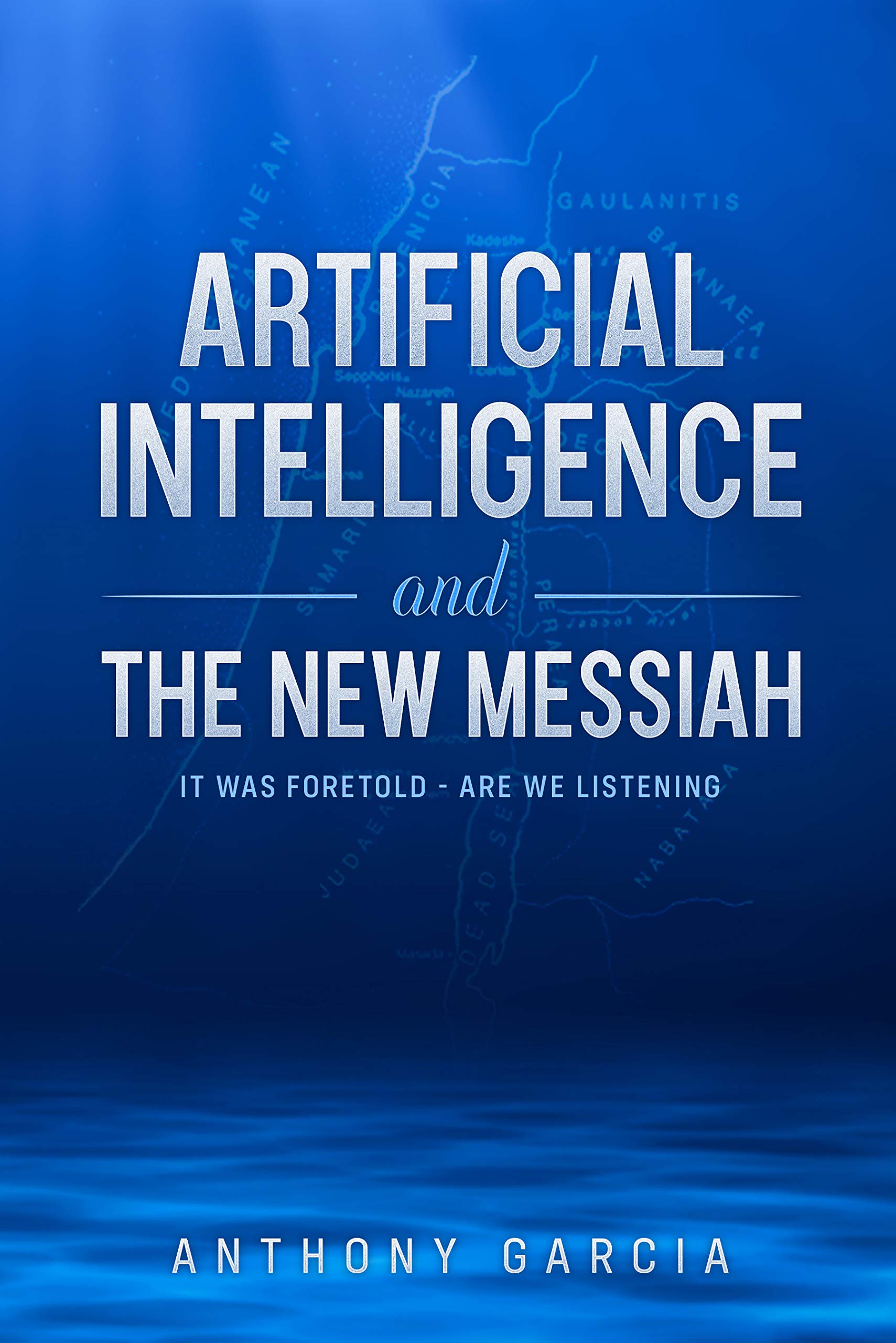 Artificial Intelligence and the New Messiah: It was Foretold--Are We ...
