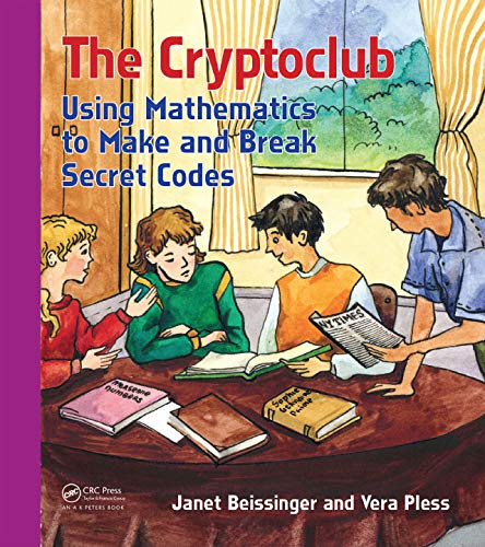 The Cryptoclub: Using Mathematics to Make and Break Secret Codes by Janet Beissinger | Goodreads