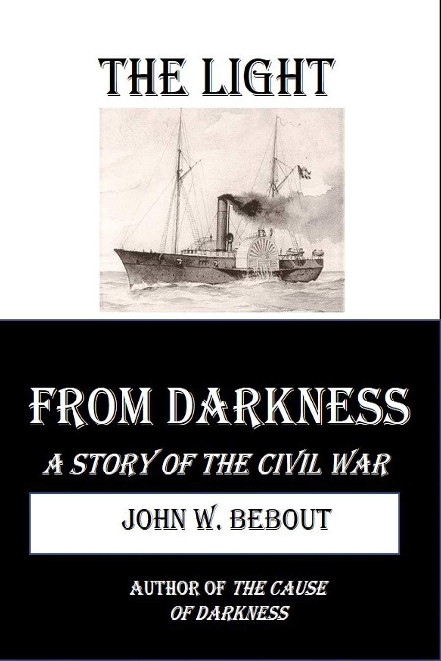 The Light from Darkness: A Story of the Civil War by John W. Bebout ...