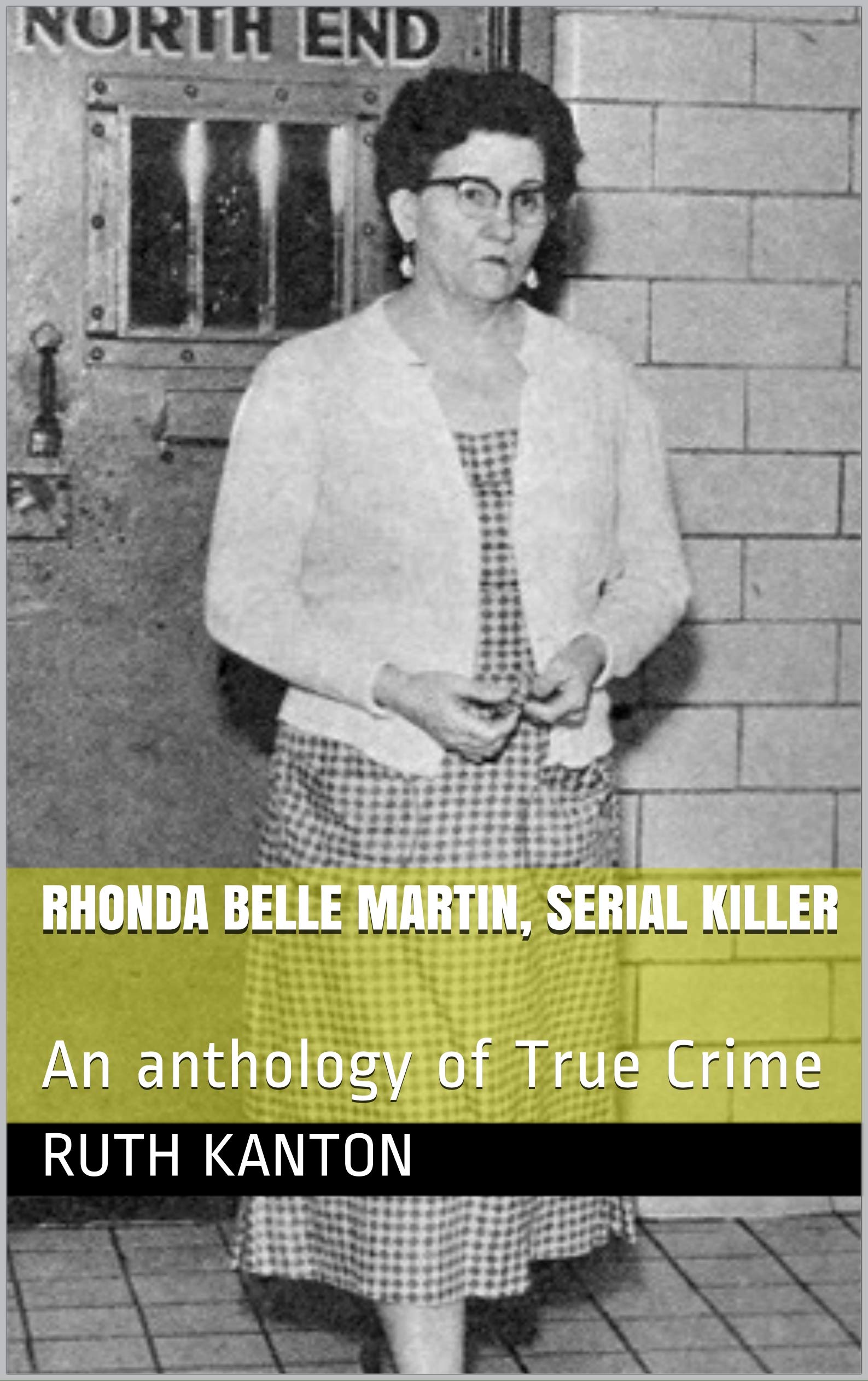 Rhonda Belle Martin, Serial Killer: An anthology of True Crime by Ruth ...