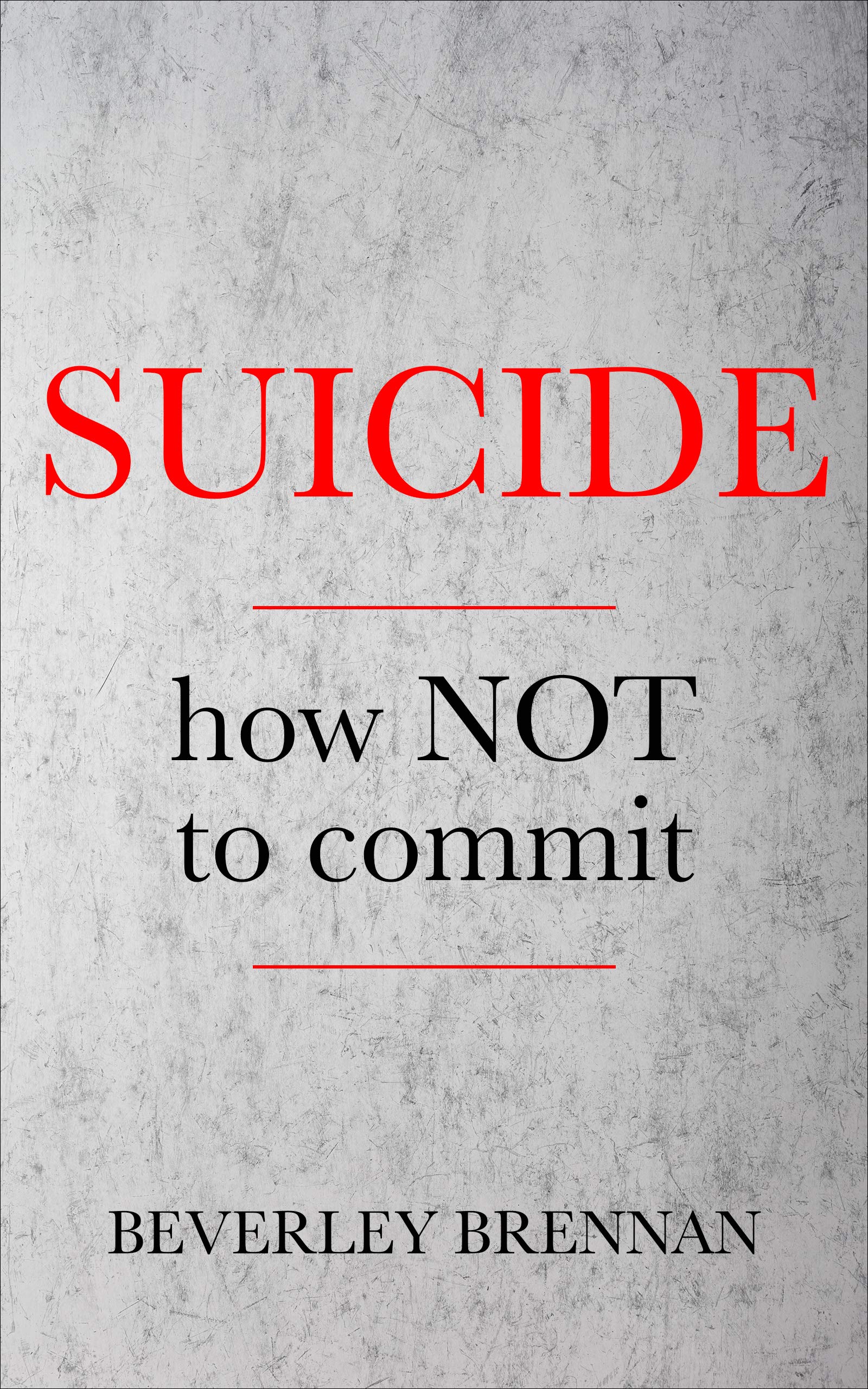 SUICIDE: how NOT to commit by Beverley Brennan | Goodreads