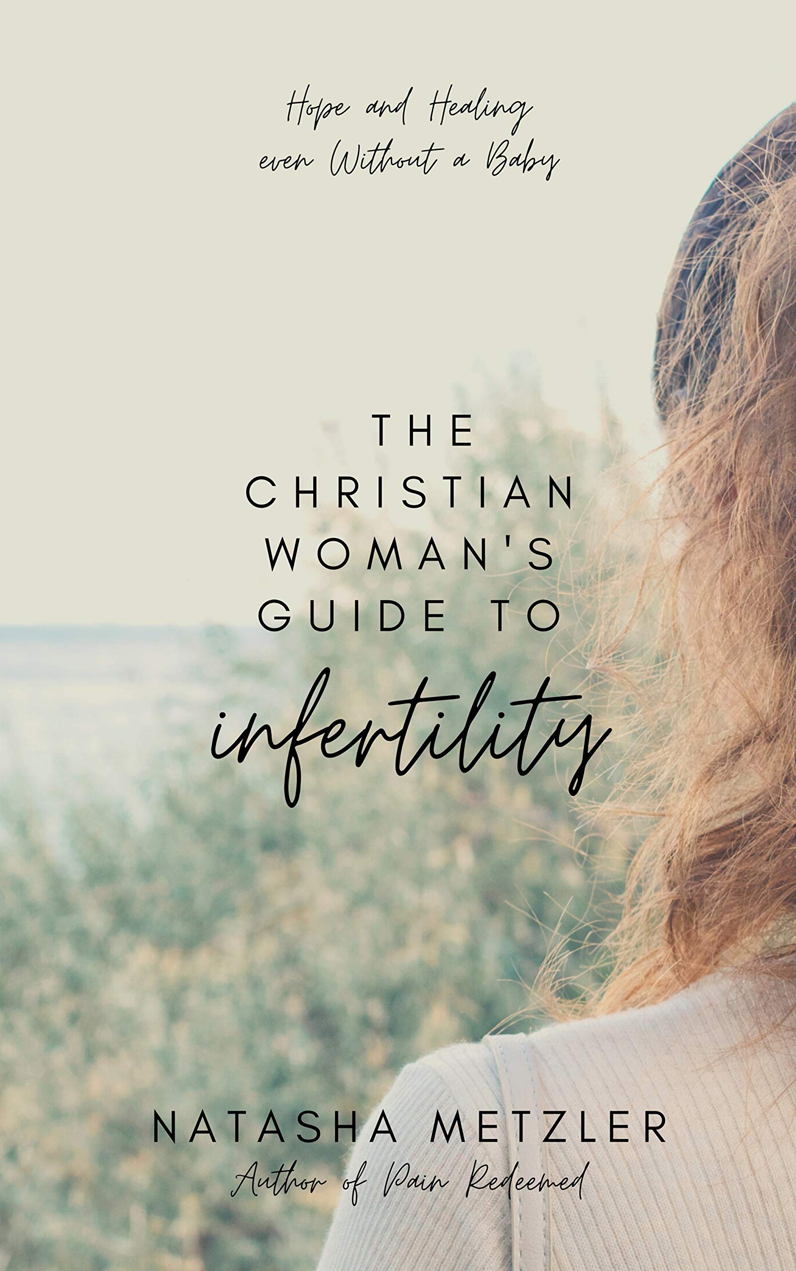 The Christian Woman's Guide to Infertility: Hope and Healing even ...