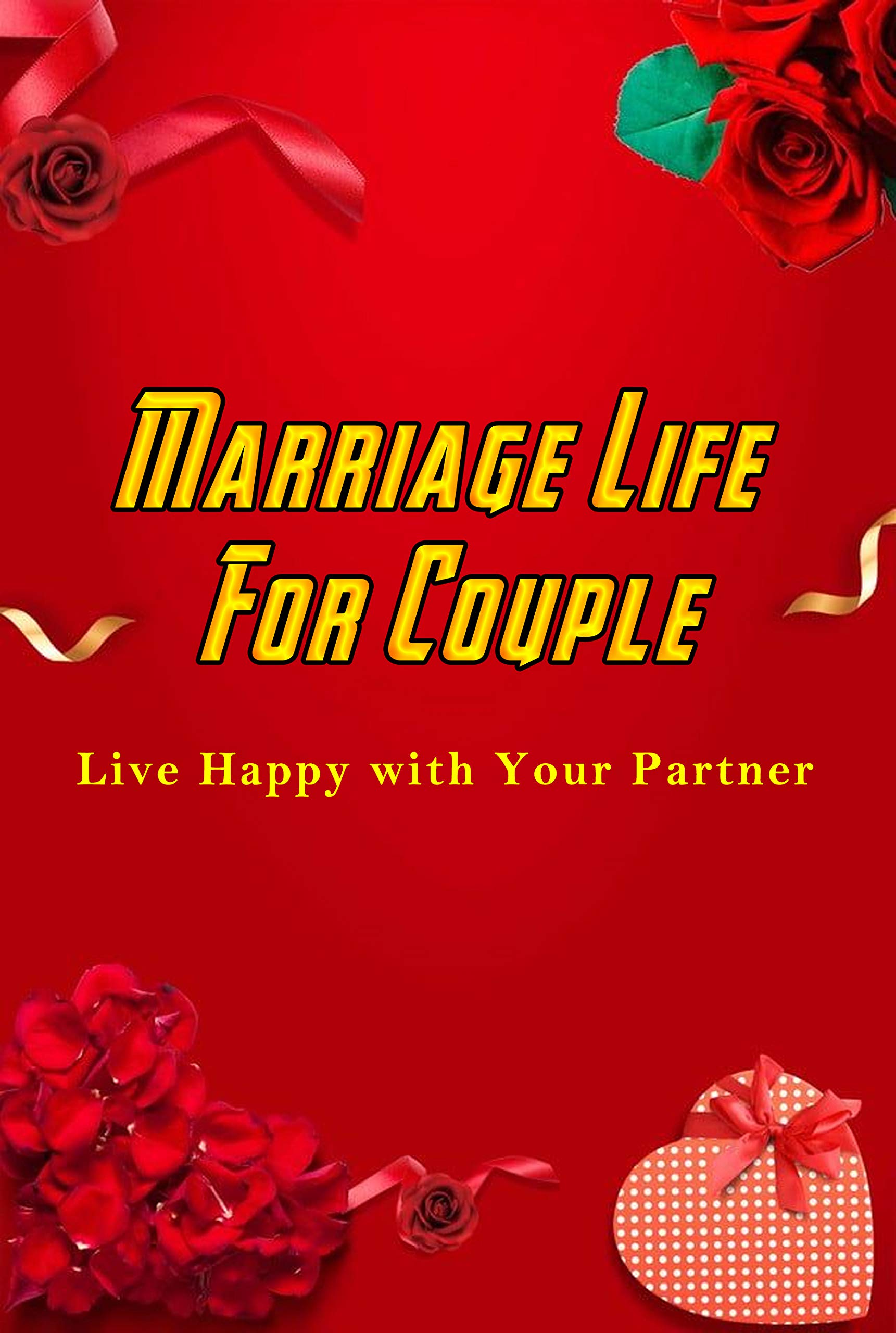Marriage Life For Couple: Live Happy with Your Partner: Guide for ...