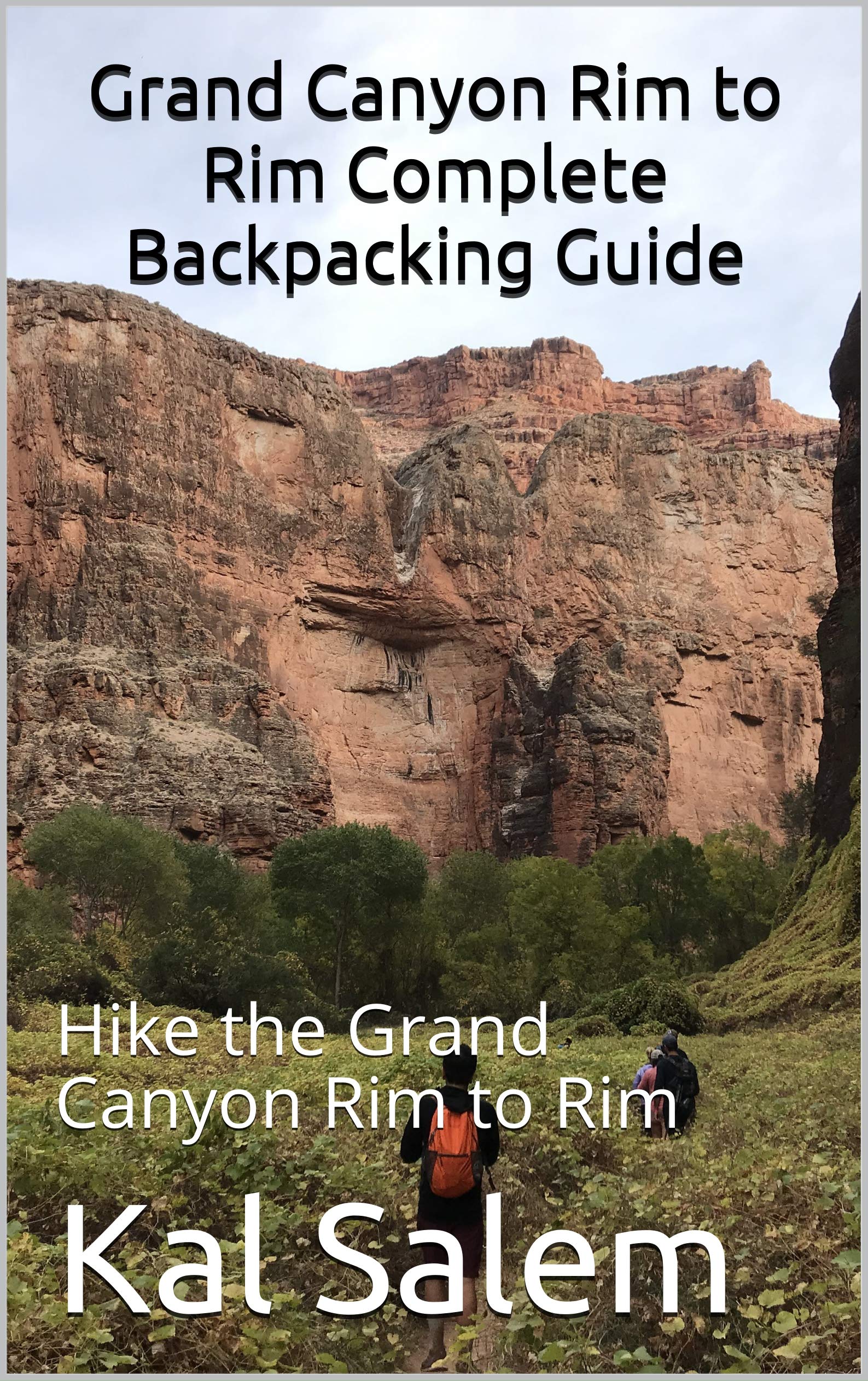 Grand Canyon Rim to Rim Complete Backpacking Guide: Hike the Grand ...