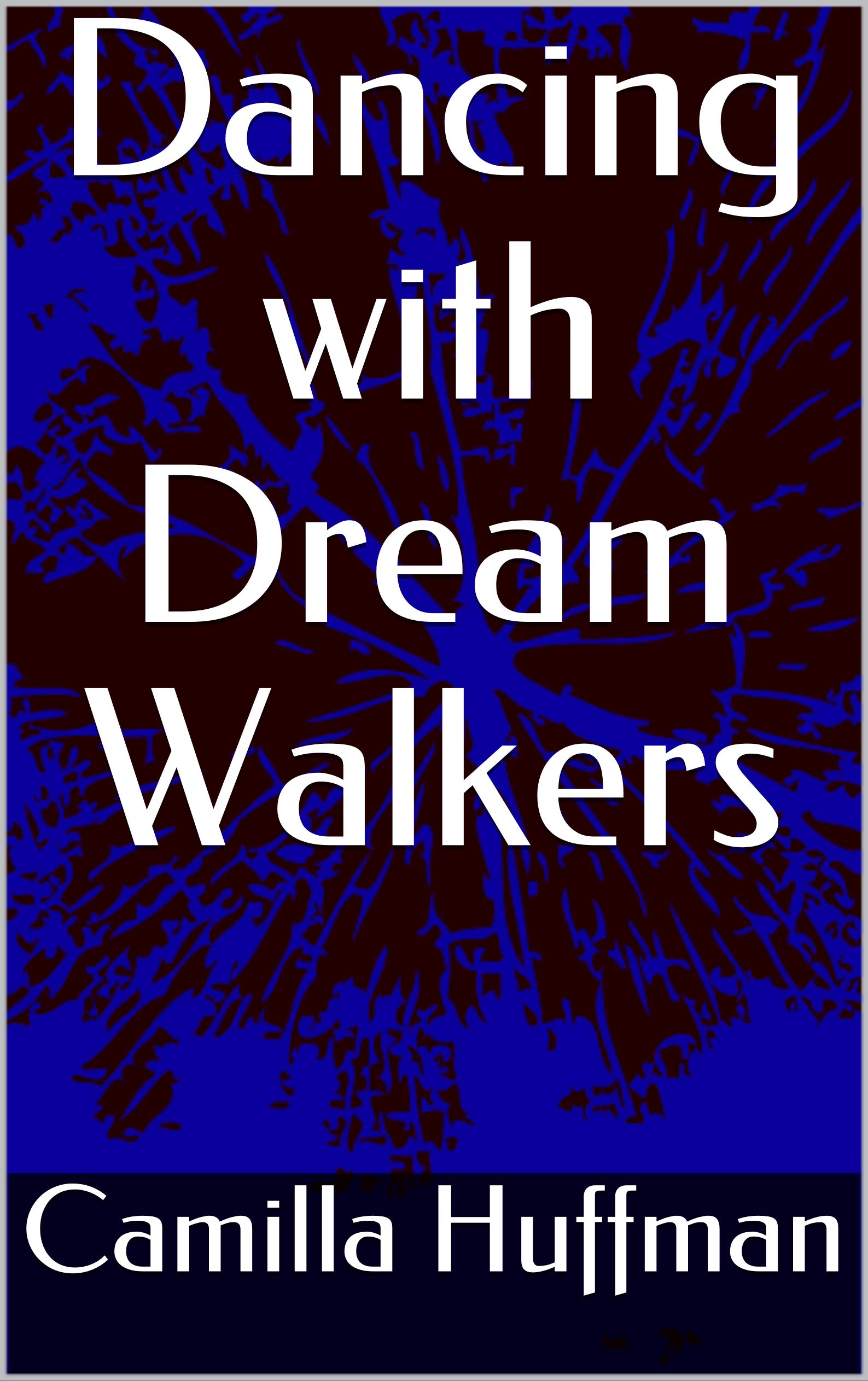 Dancing with Dream Walkers by Camilla Huffman | Goodreads