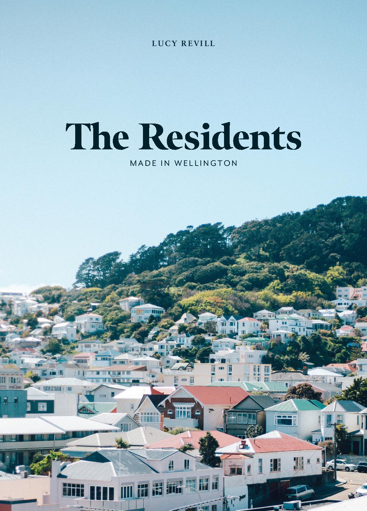 The Residents: Made in Wellington by Lucy Revill | Goodreads