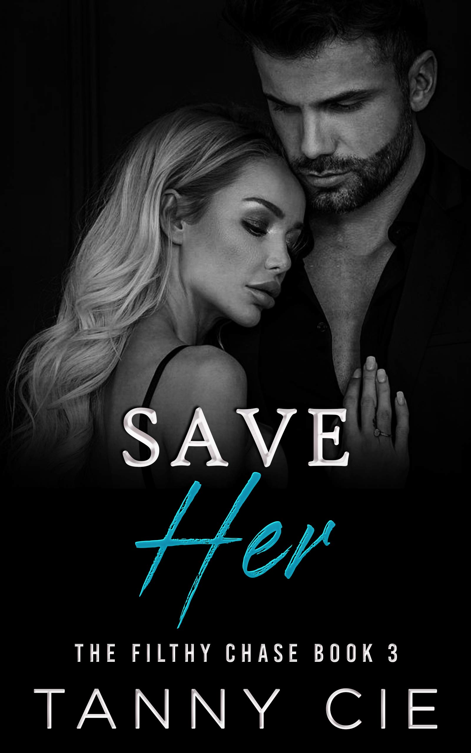 SAVE HER (The Filthy Chase Book 3) by Tanny Cie | Goodreads