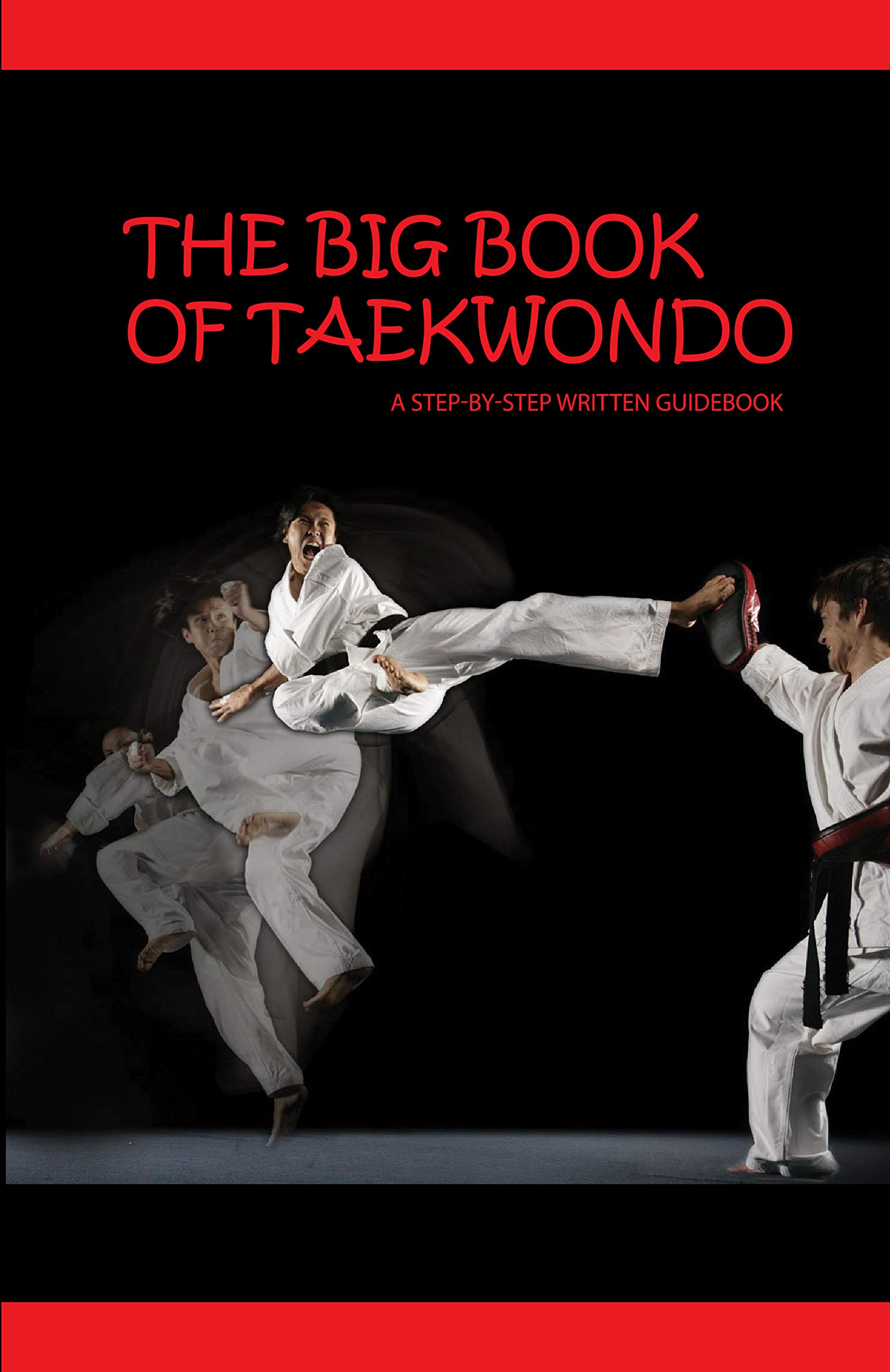 The Big Book Of Taekwondo- A Step-by-step Written Guidebook: Modern ...