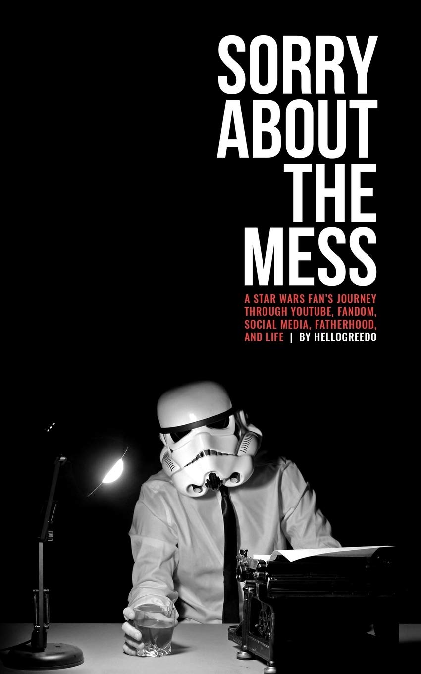 Sorry About the Mess: A Star Wars Fan's Journey Through YouTube, Fandom ...