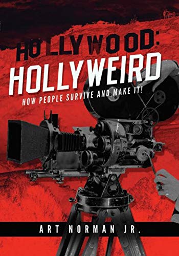 Hollywood: Hollyweird How People Survive and Make It!: Hollyweird: How ...