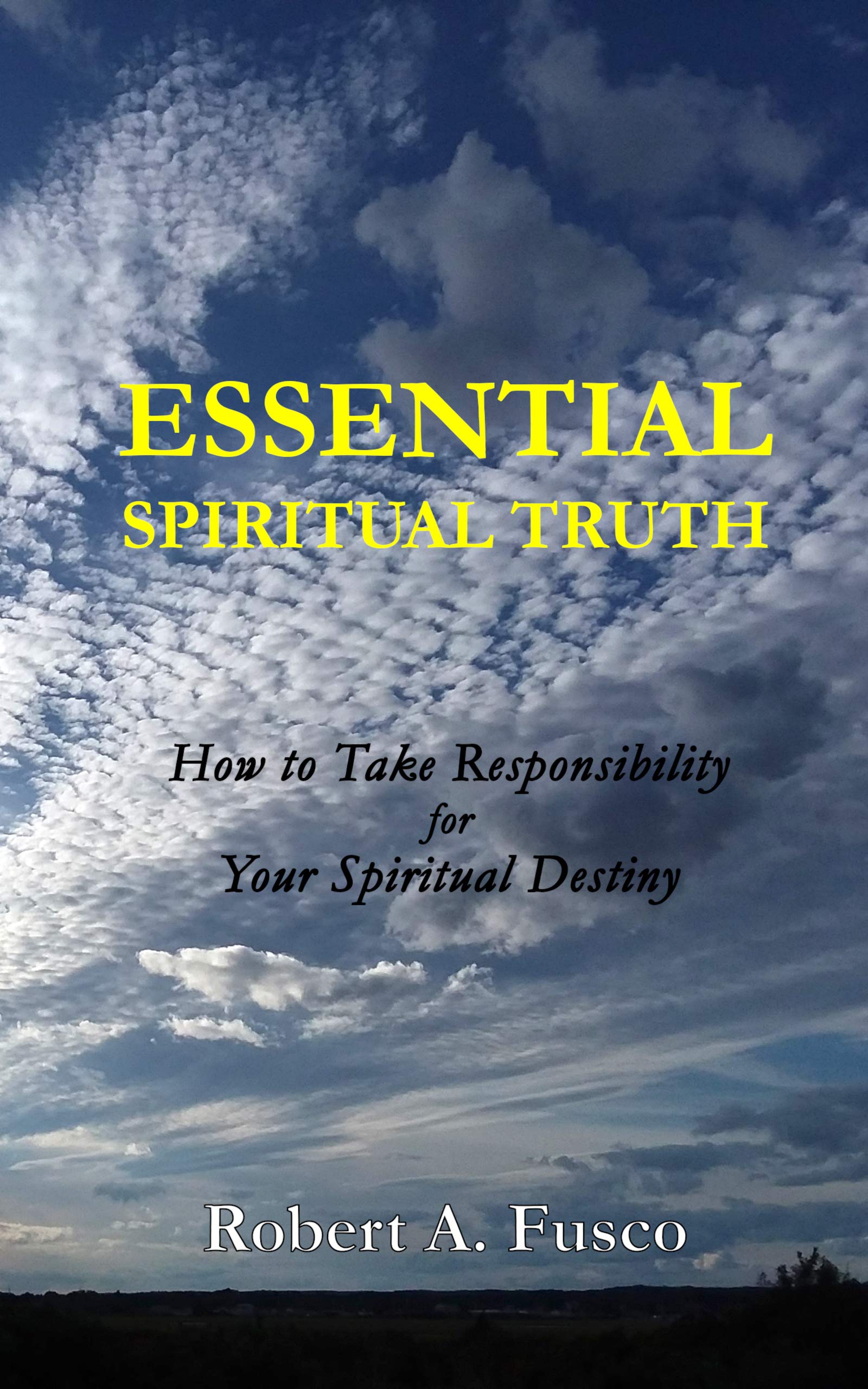 Essential Spiritual Truth: How to Take Responsibility for Your ...