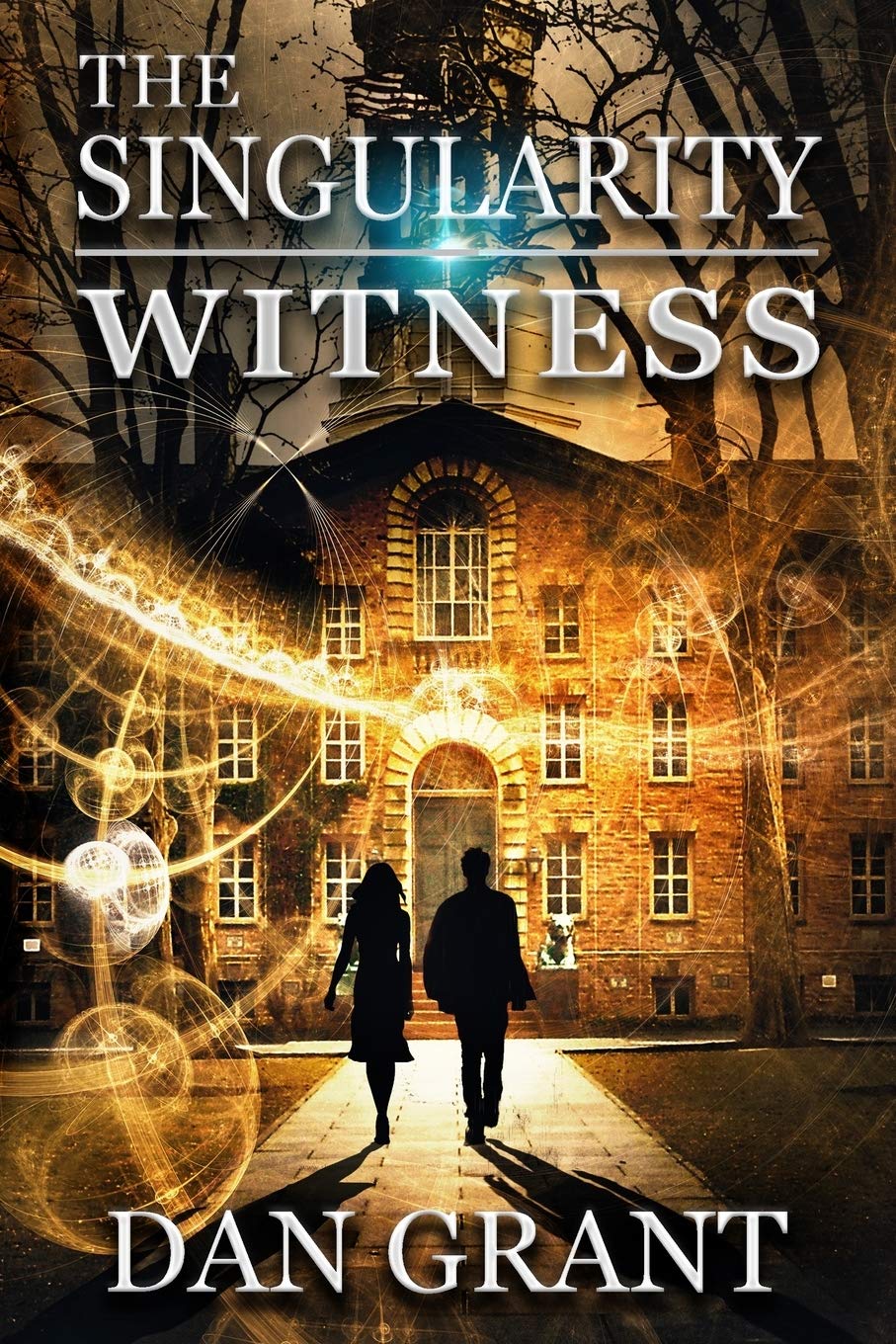 The Singularity Witness (A Singularity Series) by Dan Grant | Goodreads