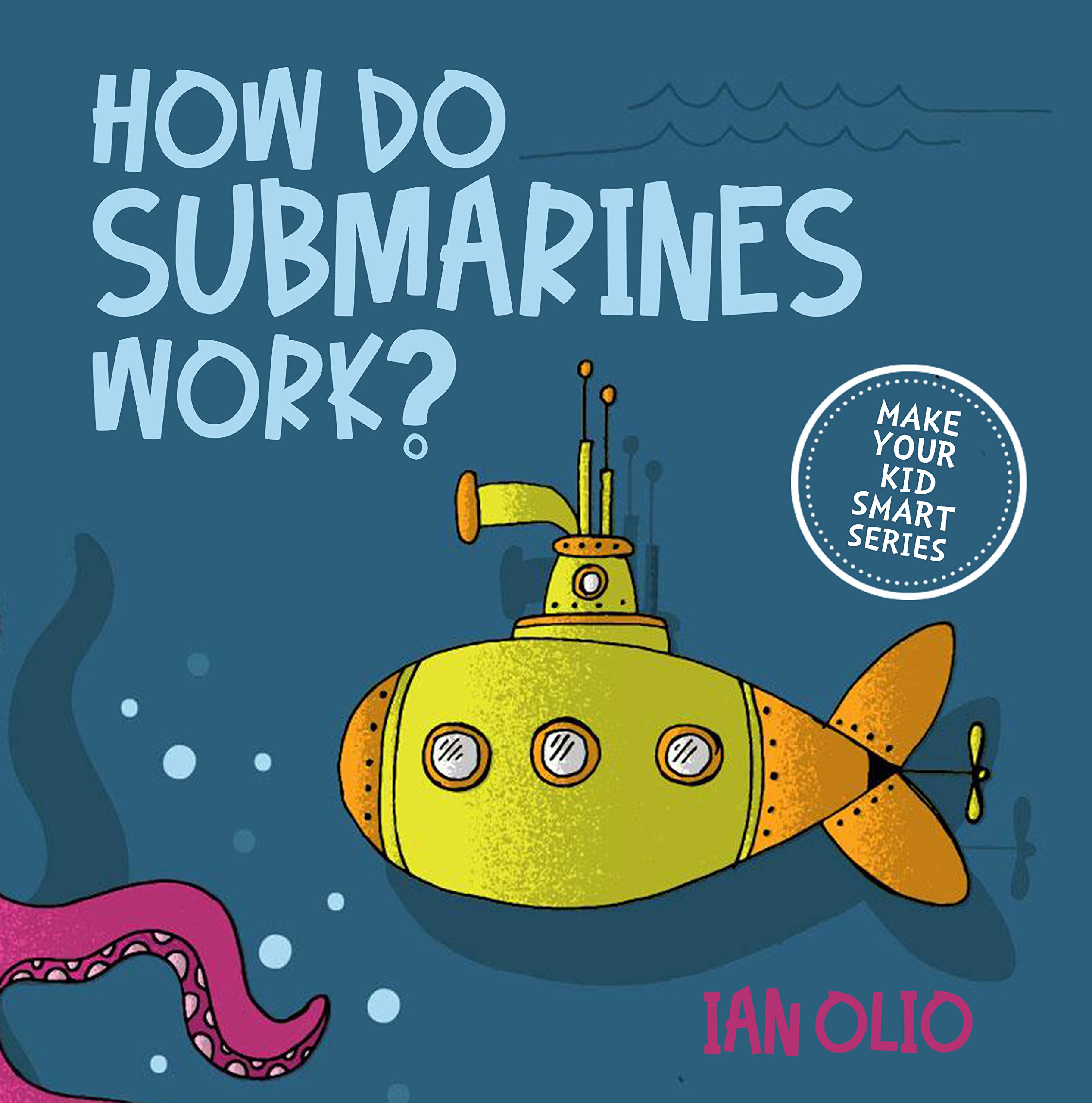 How Do Submarines Work?: MAKE YOUR KID SMART SERIES: BOOK FOR KIDS AGES ...