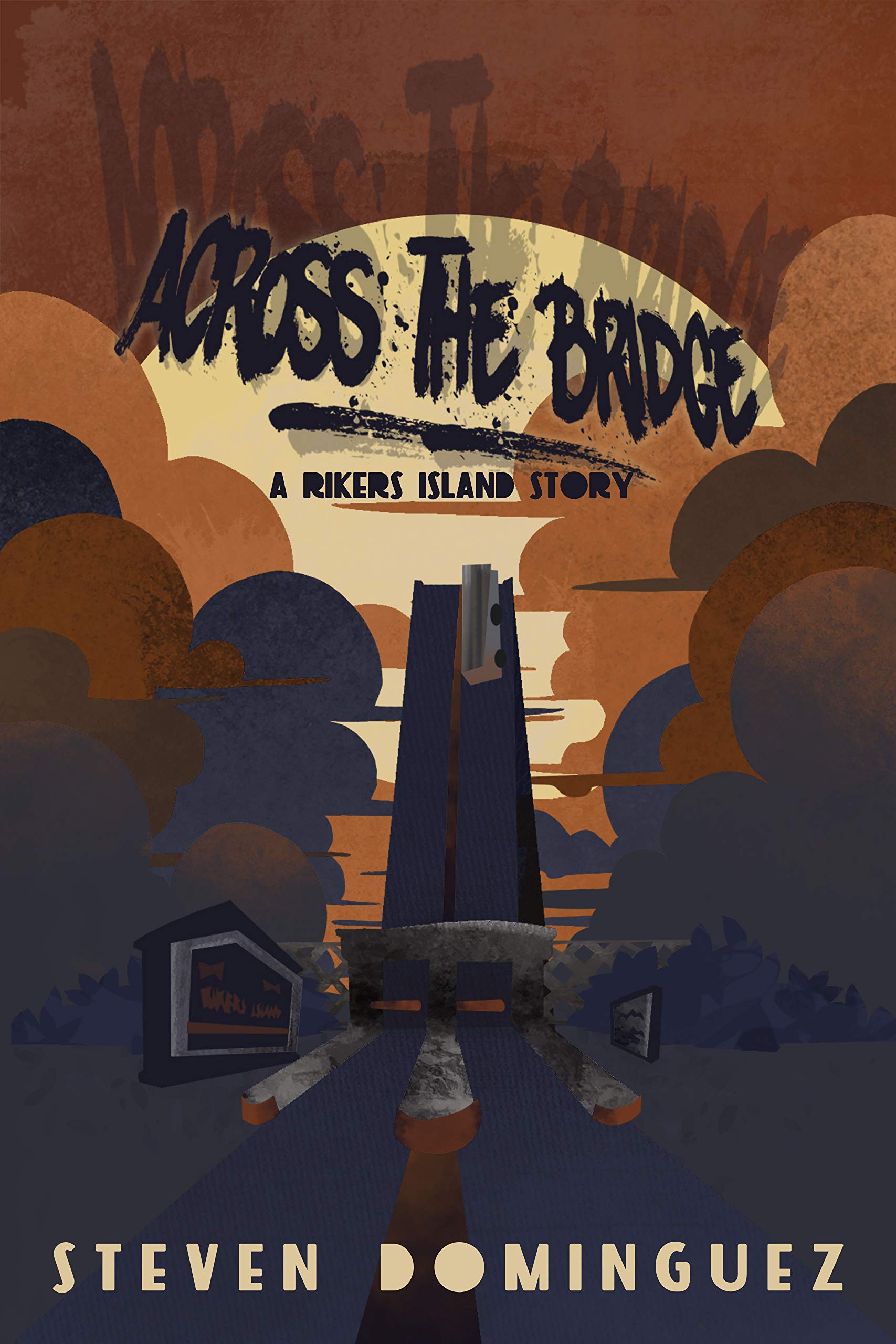 Across The Bridge a Rikers Island Story by Steven Dominguez | Goodreads