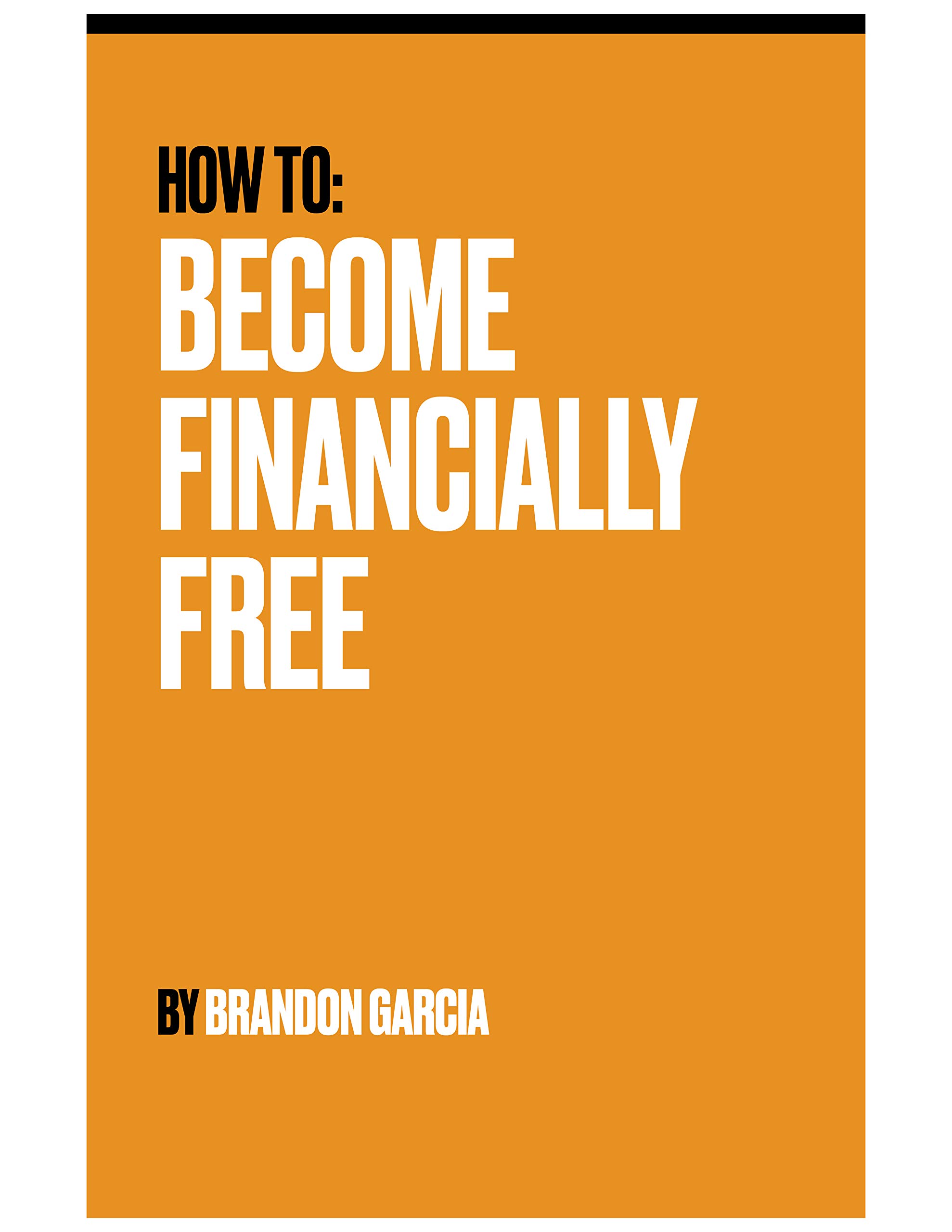 How To: Become Financially Free by Brandon Garcia | Goodreads