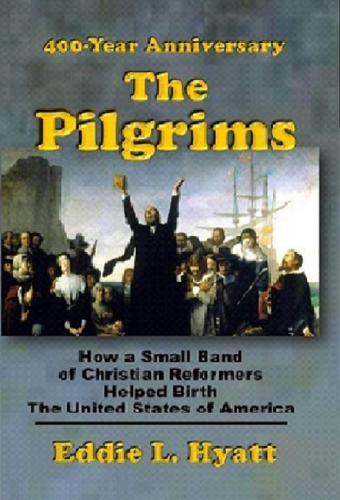 The Pilgrims: How a Small Band of Christian Reformers Helped Birth the ...