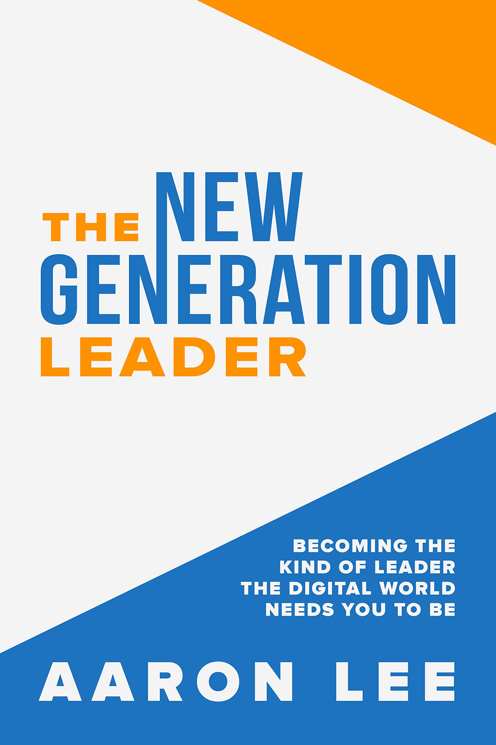 The New Generation Leader: Becoming the Kind of Leader the Digital ...