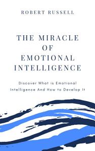 The Miracle of Emotional Intelligence by Robert Russell | Goodreads