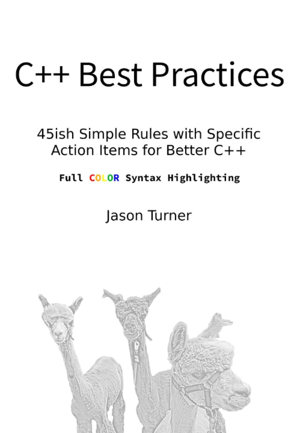 C++ Best Practices (Full Color Syntax Highlighting): 45ish Simple Rules ...