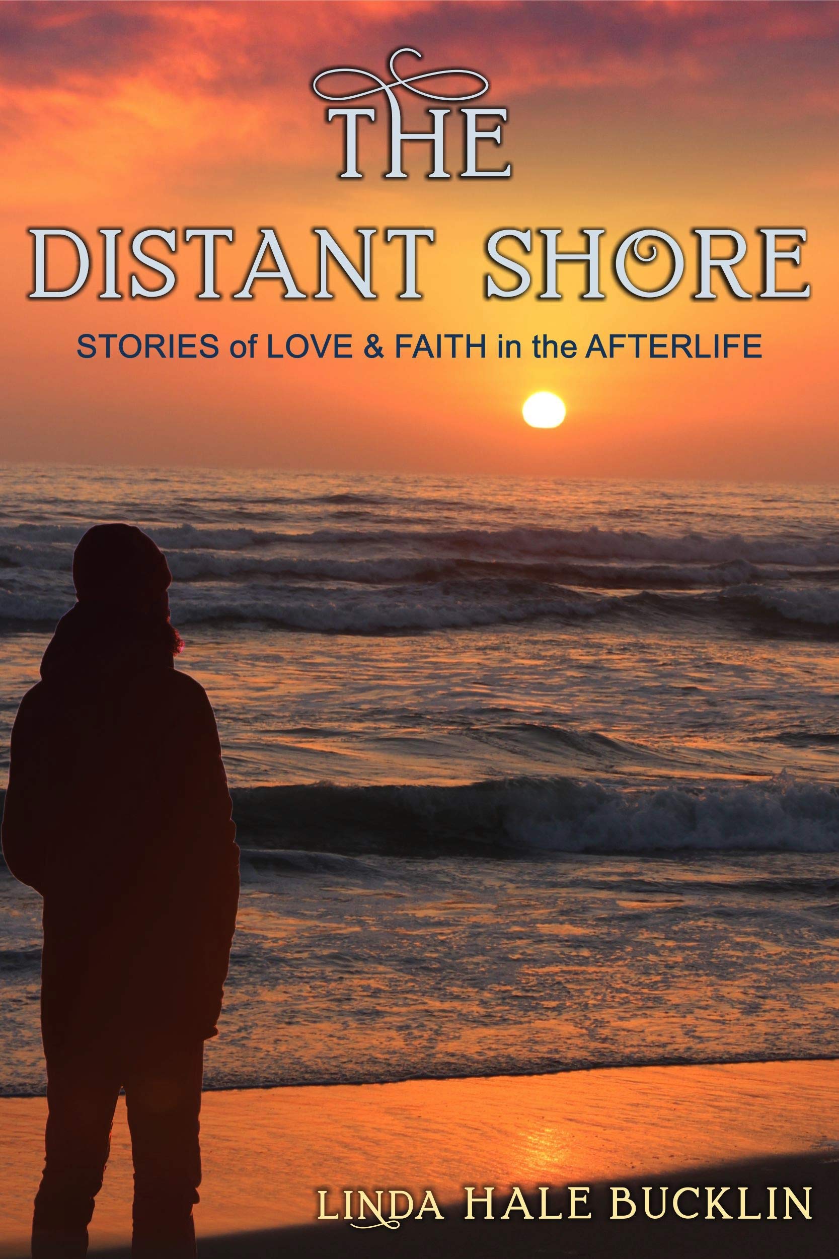 The Distant Shore: Stories of Love and Faith in the Afterlife by Linda ...