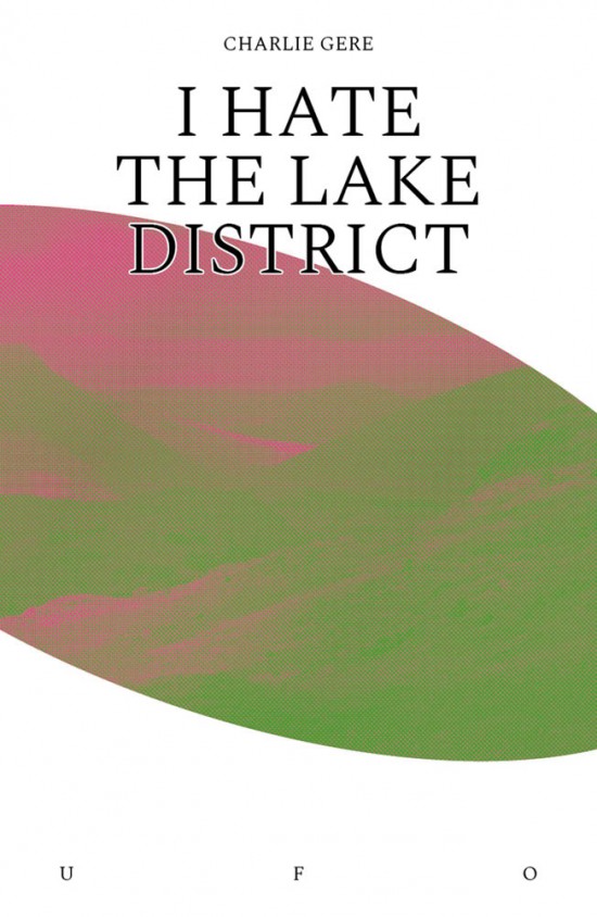 I Hate The Lake District by Charlie Gere | Goodreads