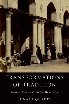 Transformations of Tradition: Islamic Law in Colonial Modernity by Junaid Quadri | Goodreads