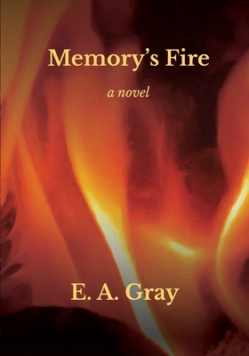 Memory's Fire by E A Gray | Goodreads