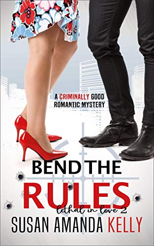 Bend the Rules (Lethal in Love #2) by Susan Amanda Kelly | Goodreads
