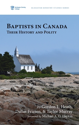 Baptists in Canada: Their History and Polity by Gordon L Heath | Goodreads