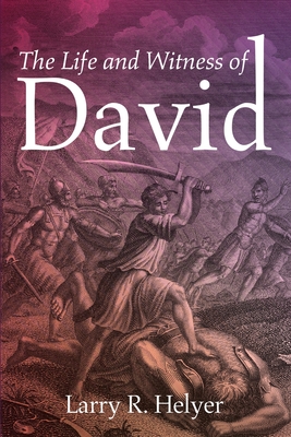 The Life and Witness of David by Larry R. Helyer | Goodreads