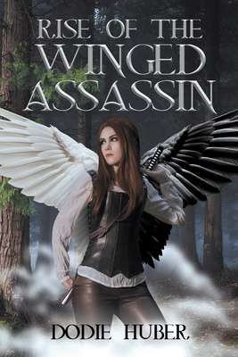 Rise of the Winged Assassin by Dodie Huber | Goodreads