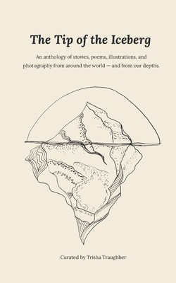 The Tip of the Iceberg: An anthology of stories, poems, illustrations ...
