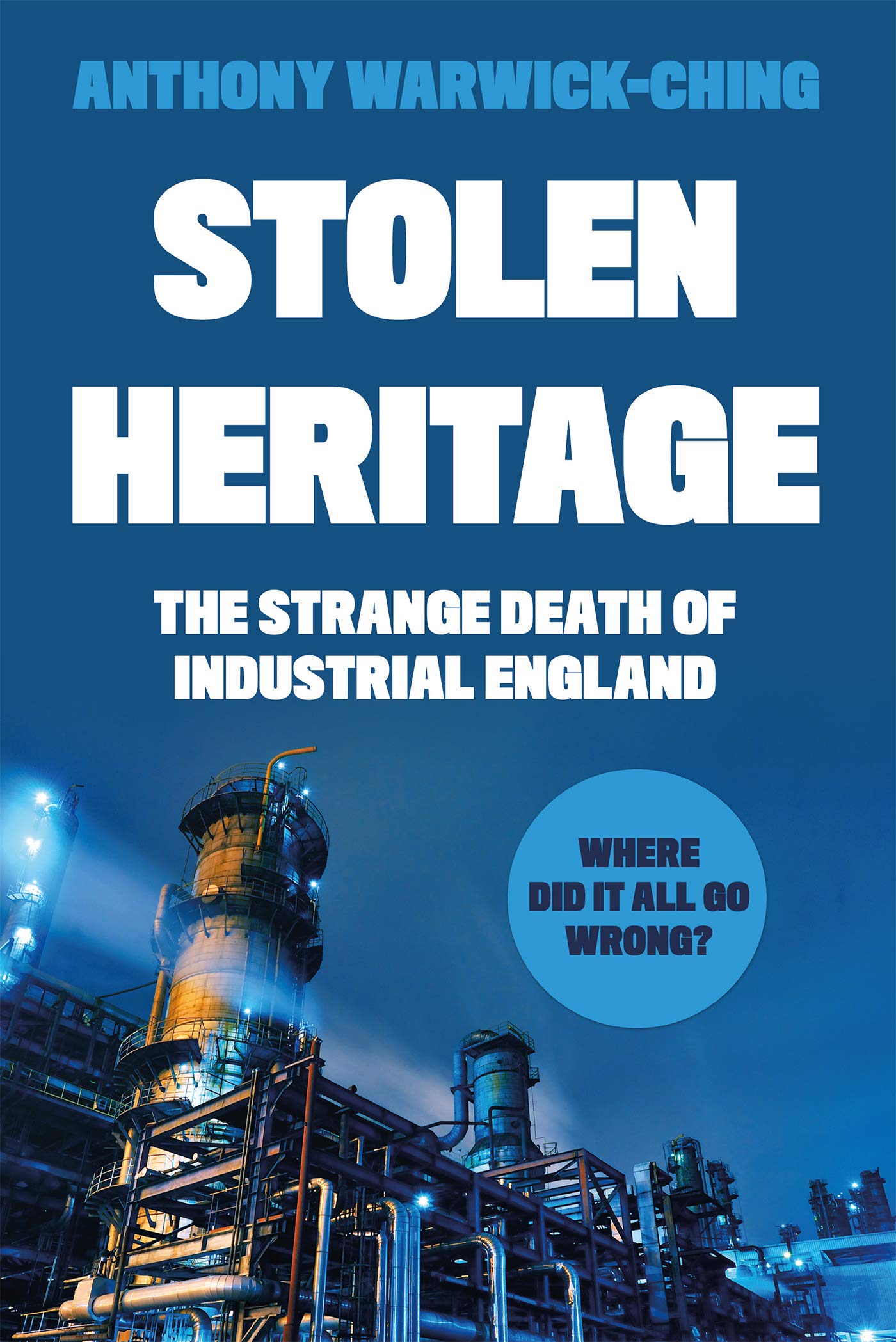 Stolen Heritage: The Strange Death of Industrial England by Anthony ...